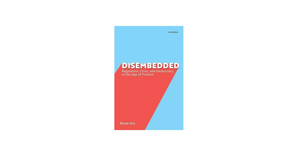 博客來-Disembedded: Regulation, Crisis, and Democracy in the Age of Finance