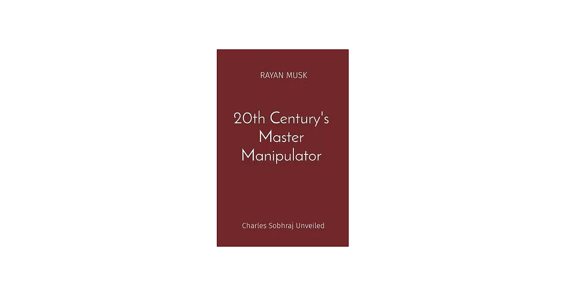 博客來-20th Century’s Master Manipulator: Charles Sobhraj Unveiled