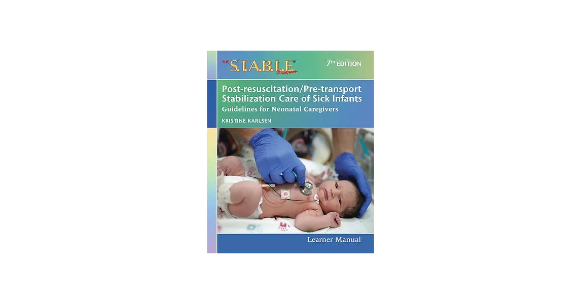 博客來-The S.T.A.B.L.E. Program Learner Manual: Post-Resuscitation/Pre-Transport Stabilization Care ...