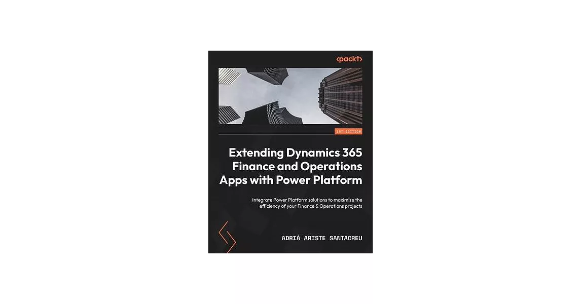 博客來-Extending Dynamics 365 Finance and Operations Apps with Power Platform: Integrate Power ...