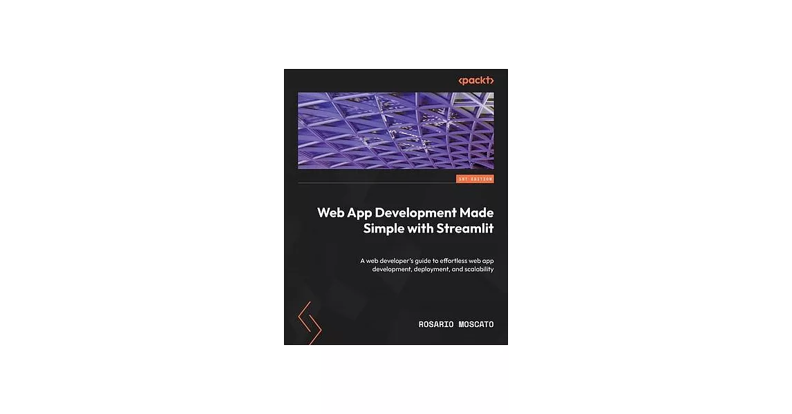博客來-Web App Development Made Simple with Streamlit: A web developer’s guide to effortless web ...