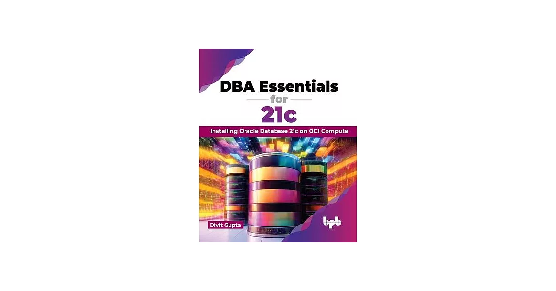 博客來-DBA Essentials for 21c: Installing Oracle Database 21c on OCI Compute (English Edition)