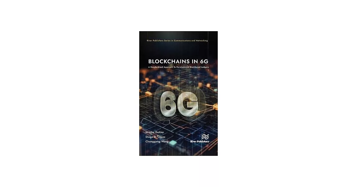 博客來-Blockchains in 6g: A Standardized Approach to Permissioned Distributed Ledgers