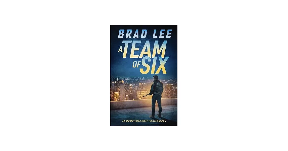 博客來-A Team of Six: An Unsanctioned Asset Thriller Book 6