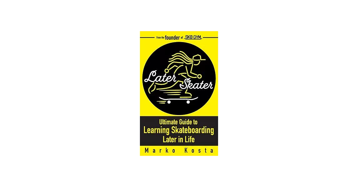 博客來-Later Skater: The Ultimate Guide to Learning Skateboarding Later in ...
