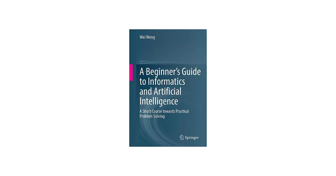 博客來-A Beginner’s Guide to Informatics and Artificial Intelligence: A Short Course Towards ...