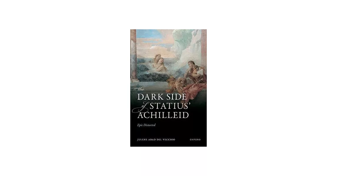 博客來-The Dark Side of Statius’ Achilleid: Epic Distorted