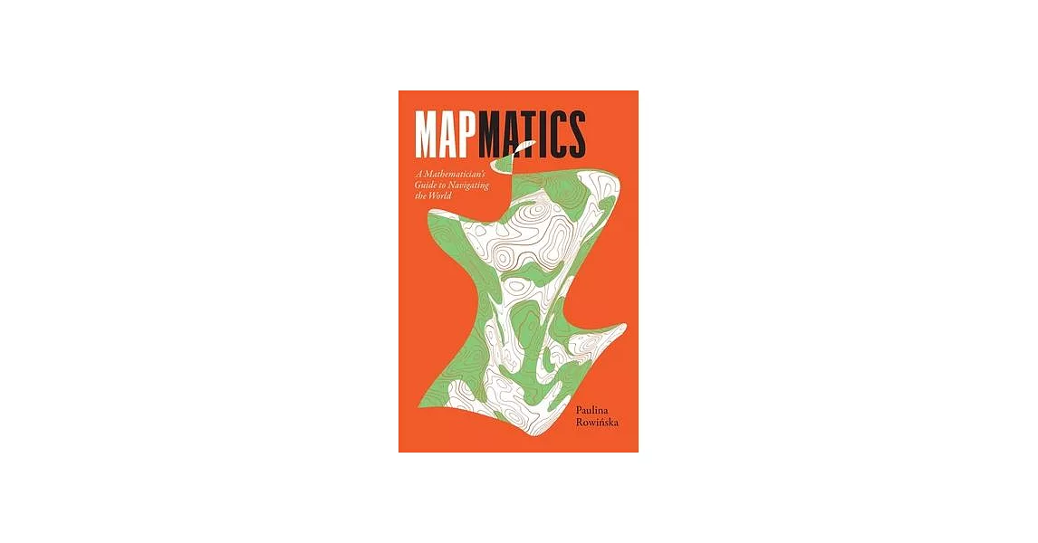 博客來-Mapmatics: A Mathematician’s Guide to Navigating the World