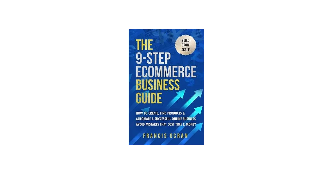 博客來-The 9-Step Ecommerce Business Guide: How To Create, Find Products ...