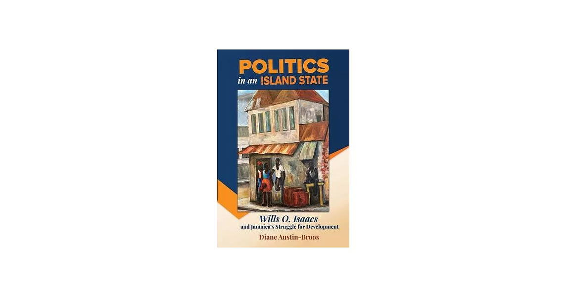 博客來-Politics in an Island State: Wills O. Isaacs and Jamaica’s Struggle ...