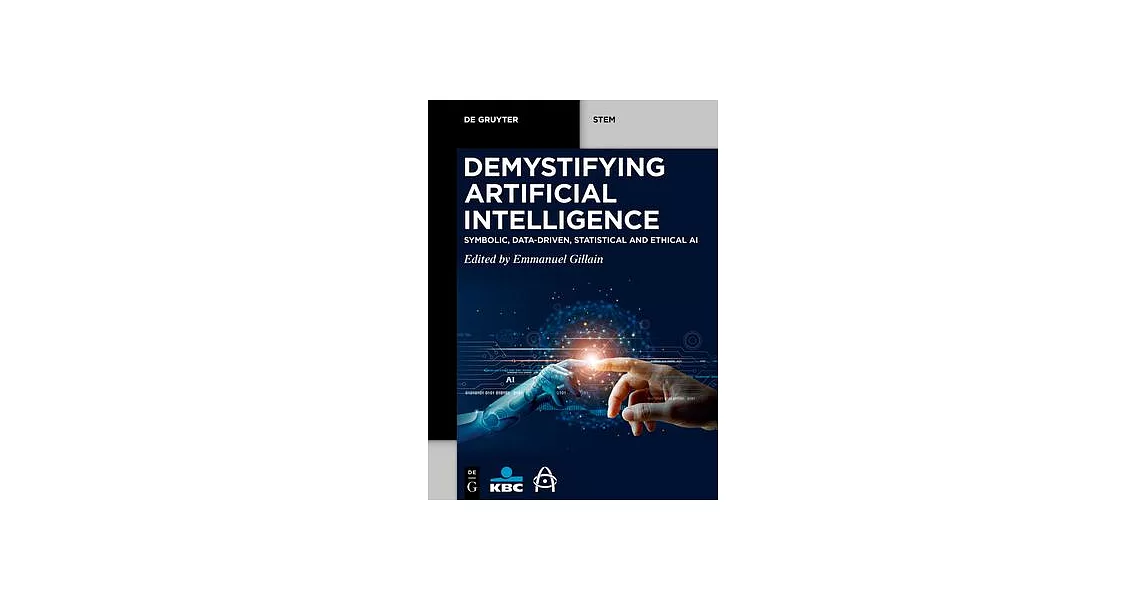 博客來-Demystifying Artificial Intelligence: Symbolic, Data-Driven, Statistical and Ethical AI