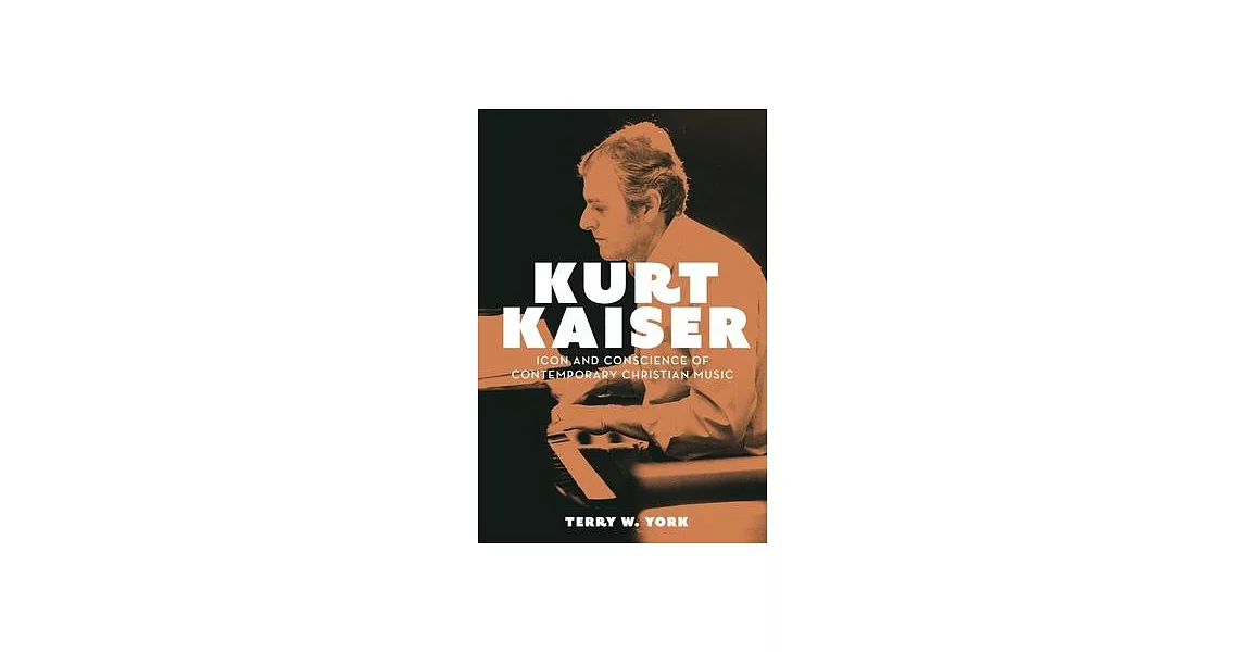 博客來-Kurt Kaiser: Icon and Conscience of Contemporary Christian Music