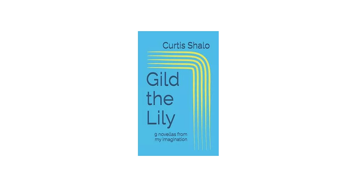 博客來-Gild the Lily: 9 novellas from my imagination