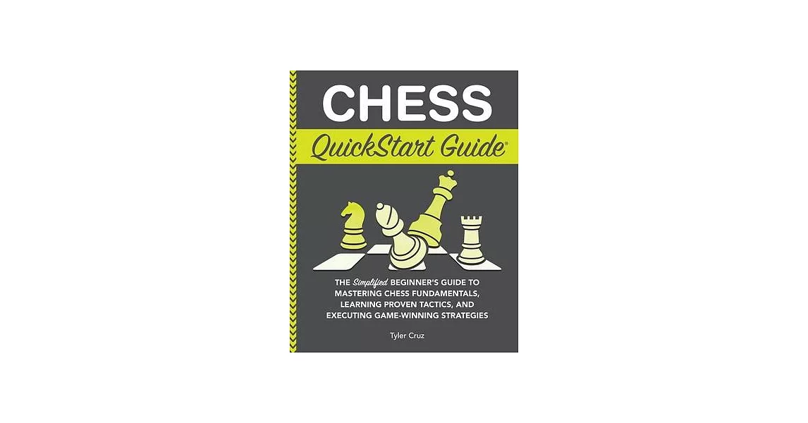 博客來-Chess QuickStart Guide: The Simplified Beginner’s Guide to Mastering Chess Fundamentals ...