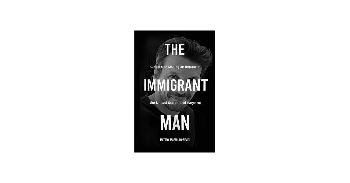 博客來-The Immigrant Man: Global Men Making an Impact in the United States ...
