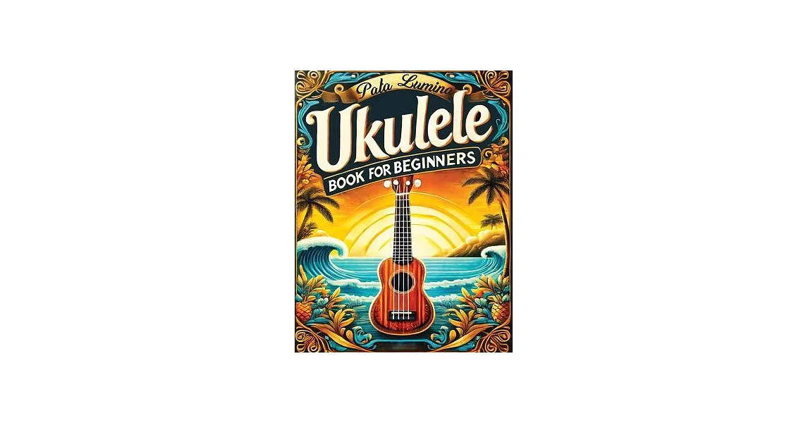 博客來-Ukulele Book for Beginners: Comprehensive Ukulele Strumming Guide ...