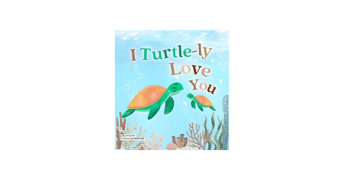 博客來-I Turtle-ly Love You: Pun-tastic Rhymes of Truthful, Sweet & Funny ...